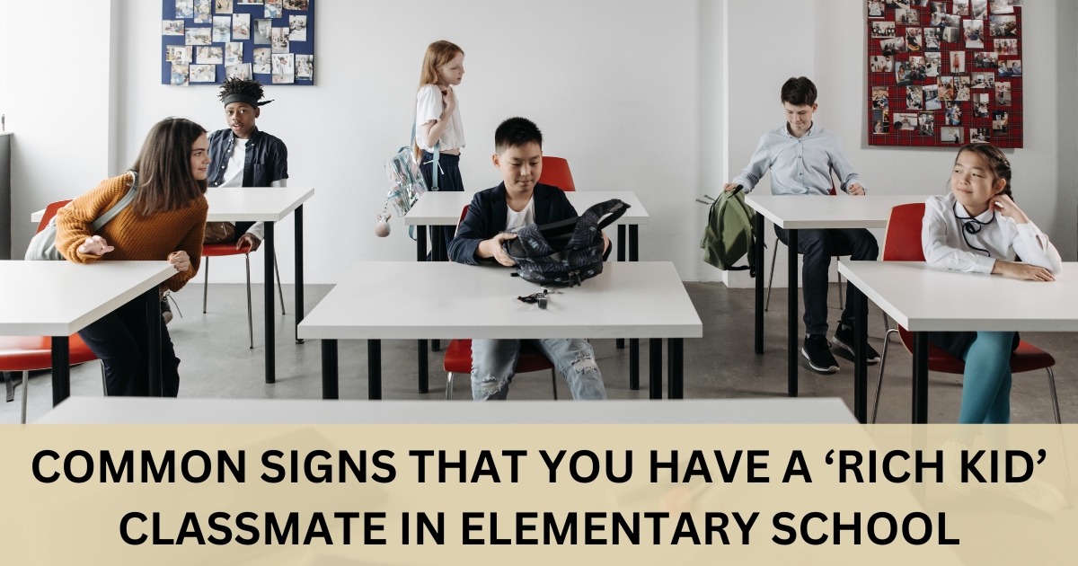 Common signs that you have a ‘rich kid’ classmate in elementary school ...